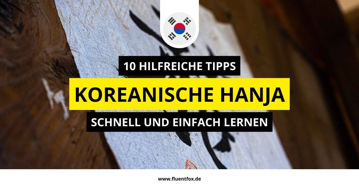 Koreanische Hanja schnell und einfach lernen: 10 hilfreiche Tipps